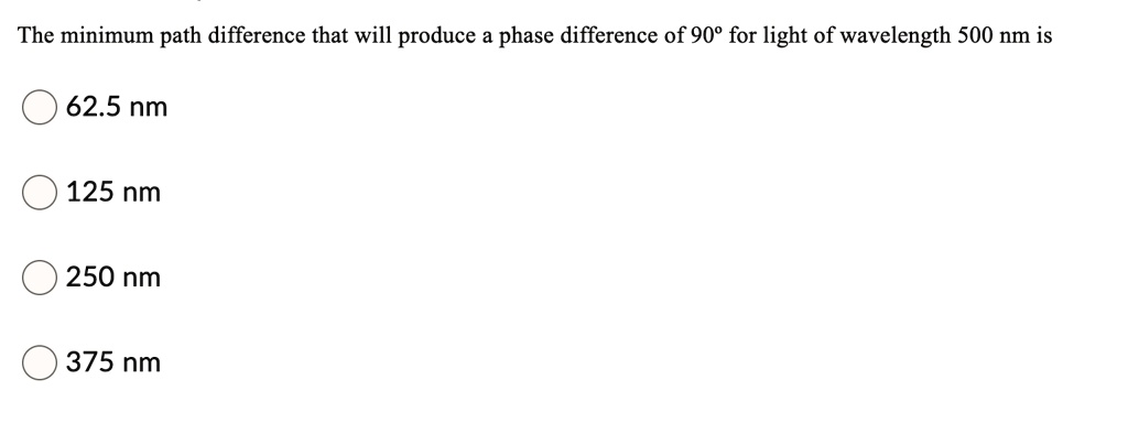 the minimum path difference that will produce a phase difference of 909 ...