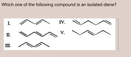 SOLVED: Which one of the following compound is an isolated diene? N.