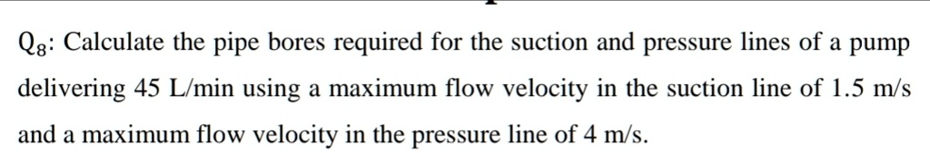 SOLVED: Qg: Calculate the pipe bores required for the suction and ...