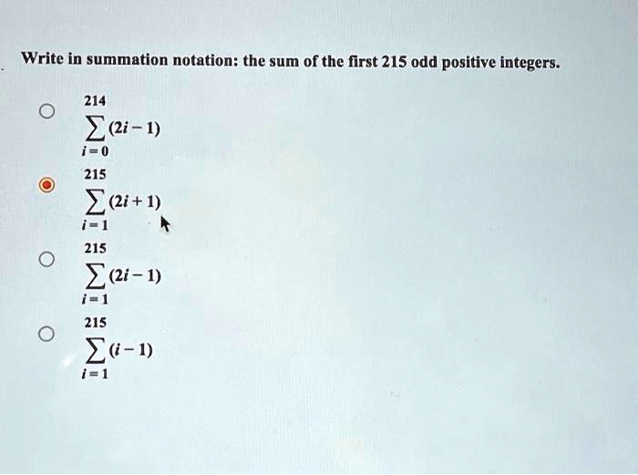 Solved Write In Summation Notation The Sum Of The First 215 Odd Positive Integers ∑ I 1 To