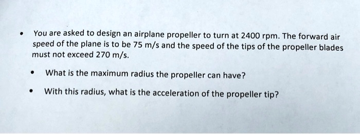 SOLVED: You are asked to design an airplane propeller to turn at 2400 ...