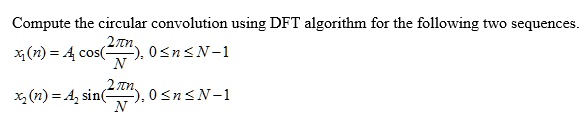 Solved Compute The Circular Convolution Using Dft Algorithm For The