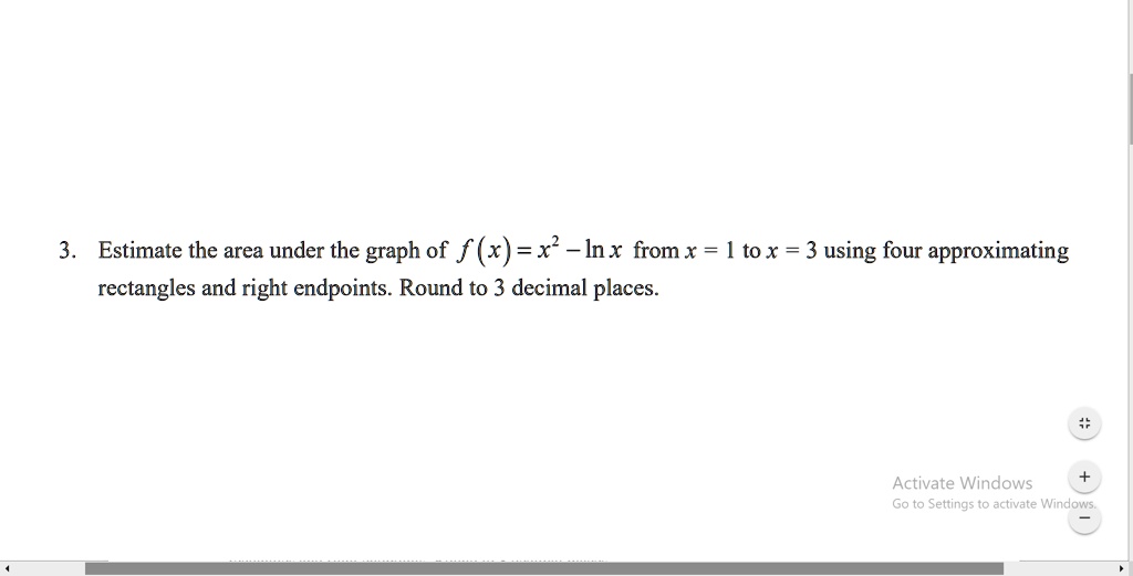 SOLVED: Estimate the area under the graph of f(x) = x ln(x) from x = 1 to x = 3 using four ...