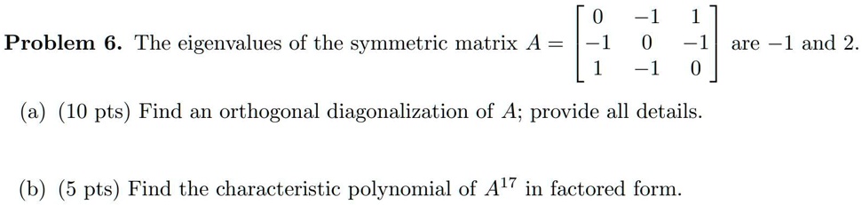 SOLVED: Problem 6. The eigenvalues of the symmetric matrix A = 2 are -1 and 2 (10 pts) Find an ...