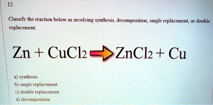 12. Classify the reaction below as involving synthesis,...