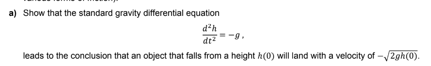 a) Show that the standard gravity differential equation (d^2 h)/(d t^2 ...