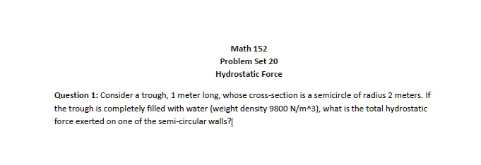 SOLVED: Math 152 Problem Set 20 Hydrostatic Force Question 1: Consider ...