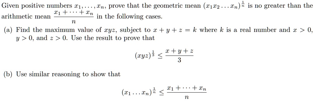 SOLVED: Given positive numbers 1,...,Xn, prove that the geometric mean (12 ...n) is no greater ...