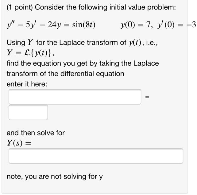 SOLVED:point) Consider the following initial value problem: y"' Sy 24y sin(8t) y(0) = 7, Y(0 ...