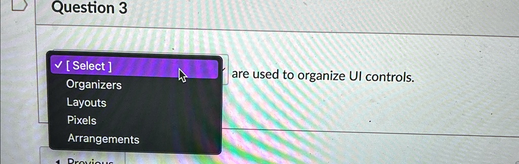 Question 3 ? [Select] Organizers Layouts Pixels Arrangements are used ...