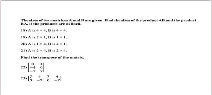 SOLVED: The sizes of two matrices A and B are given. Find the sizes of ...