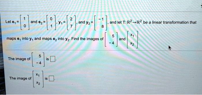 SOLVED: Let e1 and e2 and Y2 and let T: R2R2 be Iinear transformation ... SOLVED: Let e1 and e2 and Y2 and let T: R2R2 be Iinear transformation ...