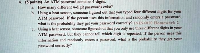 SOLVED: 4.5 points).An ATM password contains 4-digits. a.How many ...