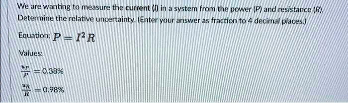 SOLVED: We are wanting to measure the current (I) in a system from the power (P and resistance ...