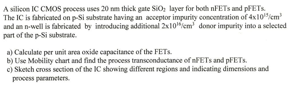 SOLVED: A silicon IC CMOS process uses a 20 nm thick gate SiO2 layer ...