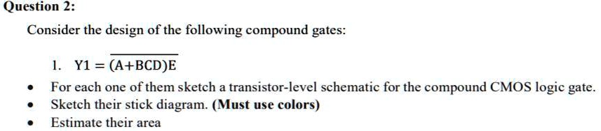 SOLVED: Question 2: Consider the design of the following compound gates ...