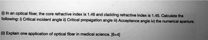 SOLVED: 0 In an optical fiber; the core refractive index Is 46 and cladding refractive index is ...
