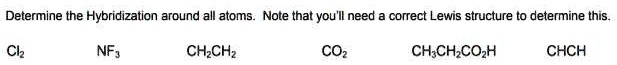 Determine the Hybridization around all atoms. Note that you'll need a ...