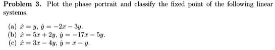 All Parts Of This Question Please Problem 3 Plot The Phase Portrait And Classify The Fixed Point