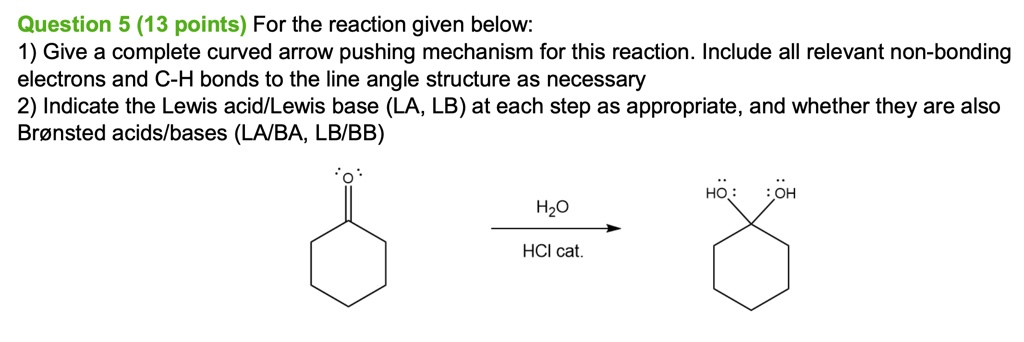 SOLVED: Question 5 (13 points) For the reaction given below: 1) Give a complete curved arrow ...