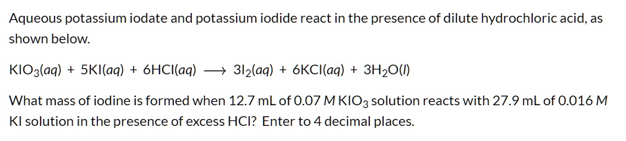 SOLVED: Aqueous potassium iodate and potassium iodide react in the ...