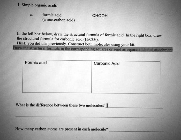SOLVED: Simple organic acids a. Formic acid (a one-carbon acid) CHOOH In the left box below ...