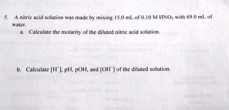 5. A nitric acid solution was made by mixing 15.0 mL of 0.10 M HNO3 with 69.0 mL of water. a ...