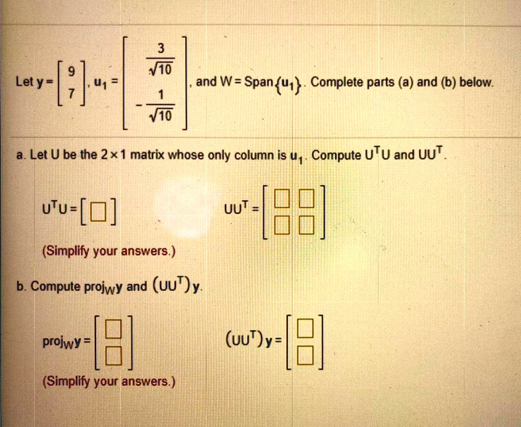 and W = Span u1. Complete parts (a) and (b) below. Let y = U1. a) Let U ...