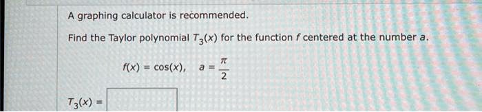 A graphing calculator is recommended. Find the Taylor polynomial T3(x ...