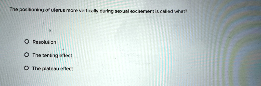 the positioning of uterus more vertically during sexual excitement is ...