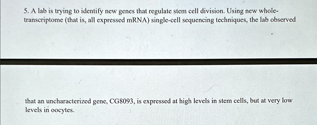5. A lab is trying to identify new genes that regulate stem cell ...