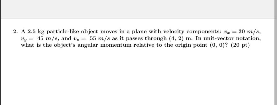 SOLVED: A 2.5 kg particle-like object moves in a plane with velocity components: v = 30 m/s, y ...