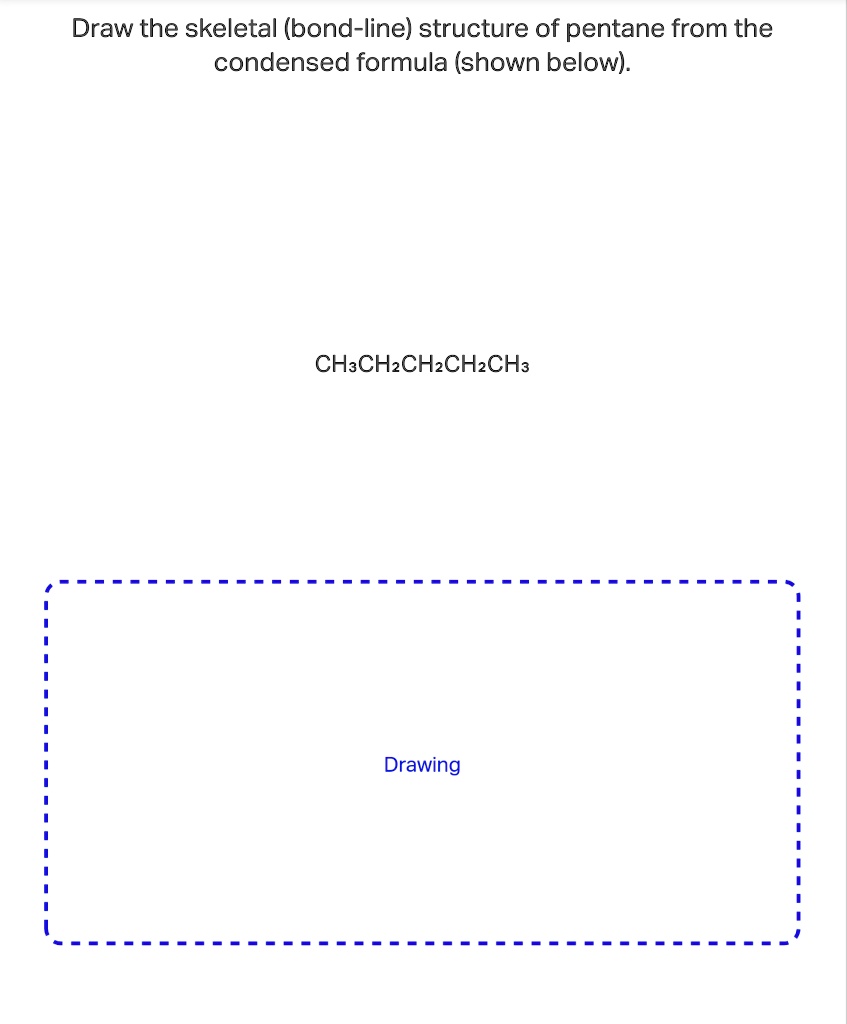 SOLVED: Draw the skeletal (bond-line) structure of pentane from the condensed formula (shown ...