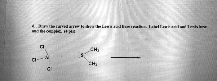 SOLVED: Draw Ibe curved arrow to show the Lewis acid Base reaction ...