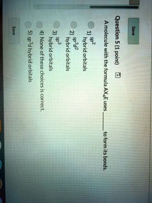 save question 5 1 point a molecule with the formula ax4e uses to form ...