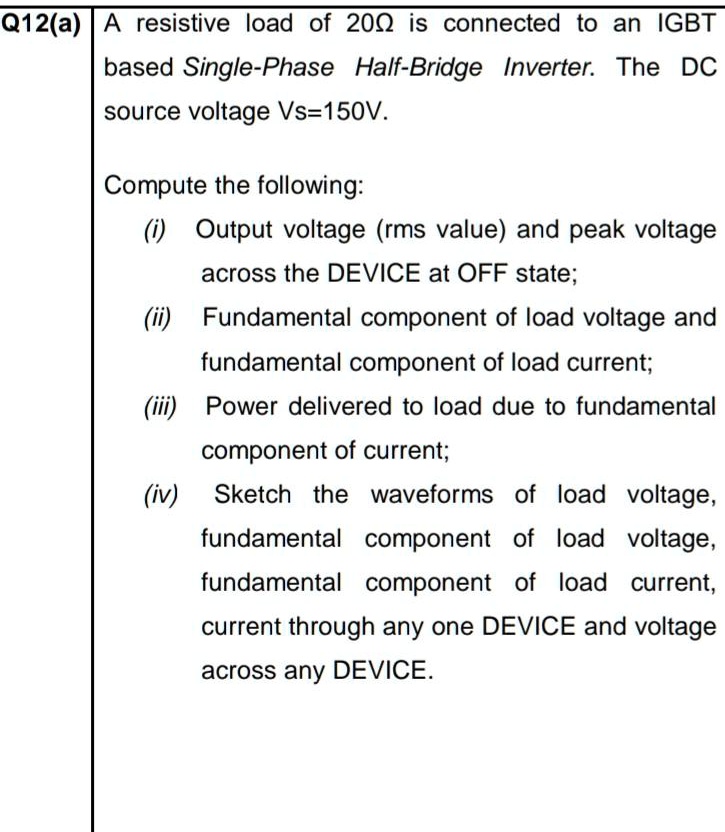 SOLVED: Q12(a) A resistive load of 20â„¦ is connected to an IGBT-based Single-Phase Half-Bridge ...