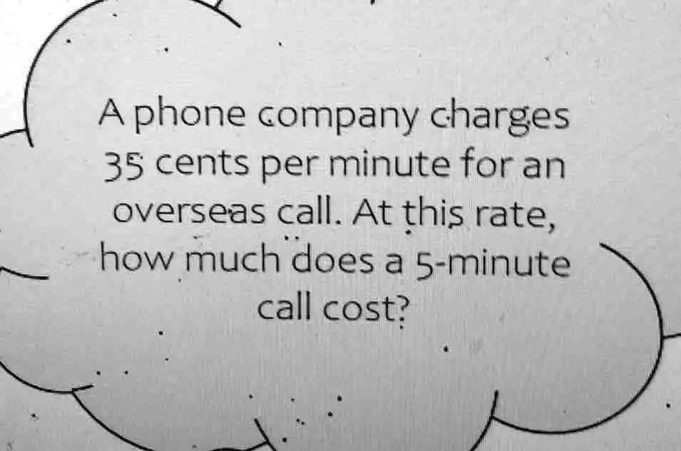 A phone company charges 35 cents per minute for an overseas call. At ...