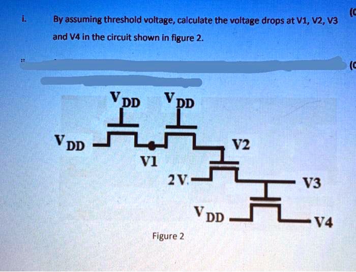 By assuming threshold voltage, calculate the voltage drops at V1, V2, V3, and V4 in the circuit ...