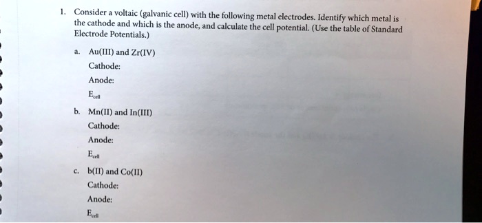 SOLVED: Consider a voltaic (galvanic cell) with the following metal electrodes. Identify which ...