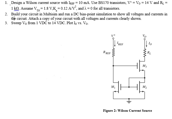 SOLVED: Design a Wilson current source with IEF = 10 mA. Use BS170 transistors, V+ = Vo = 14 V ...