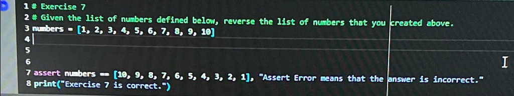 SOLVED: 1** Exercise 7 2 # Given the list of numbers defined below, reverse the list of numbers ...