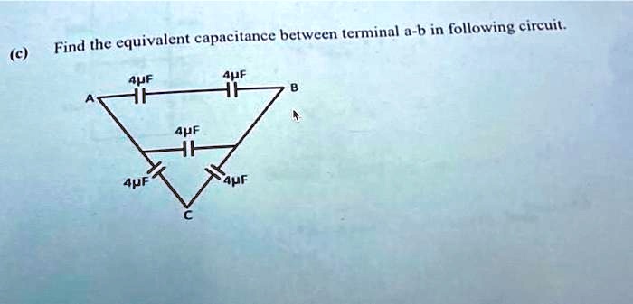 SOLVED: Find the equivalent capacitance between terminal a-b in following circuit. (c) 4F 4UF HH ...