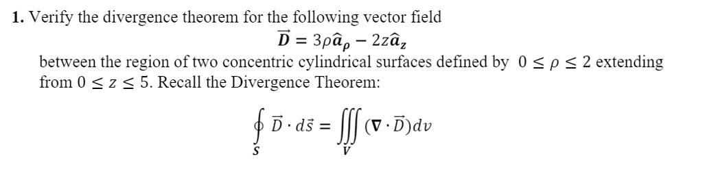 1. Verify the divergence theorem for the following vector field D⃗ ...