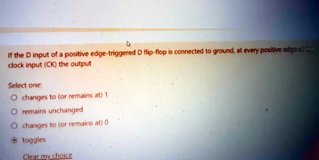SOLVED: If the D input of a positive edge-triggered D flip-flop is connected to ground, at every ...