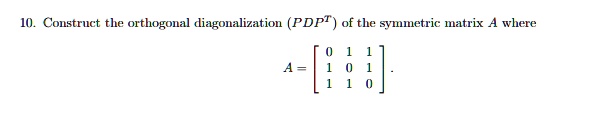 SOLVED: Construct the orthogonal diagonalization (PDPT of the symmetric ...