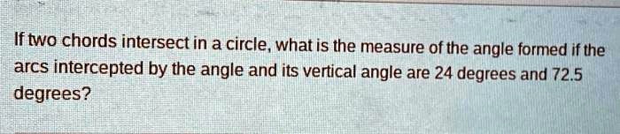 If two chords intersect in a circle, what is the measure of the angle ...