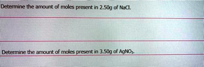 SOLVED: Determine the amount of moles present in 2.50g of NaCl ...