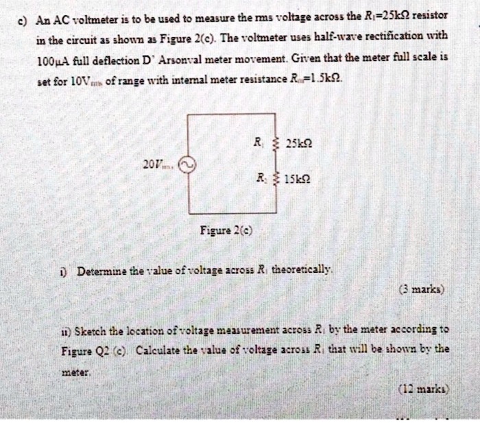 SOLVED: An AC voltmeter is to be used to measure the ms voltage across the R=25k resistor in the ...