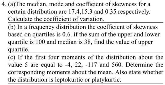 SOLVED: a. The median, mode, and coefficient of skewness for a certain distribution are 17.4, 15 ...
