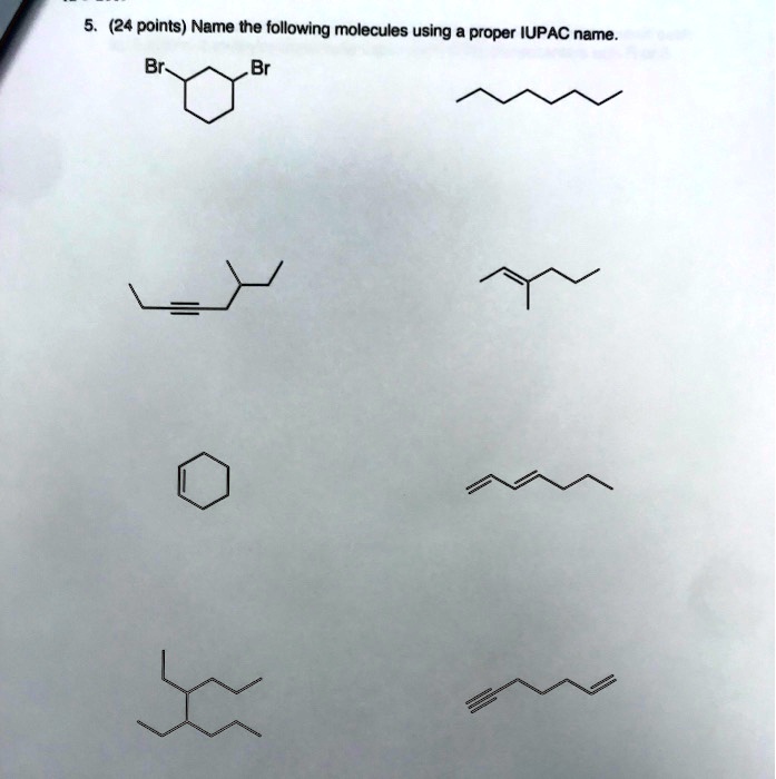 SOLVED: (24 polnts) Name the following molecules using a proper IUPAC ... SOLVED: (24 polnts) Name the following molecules using a proper IUPAC ...